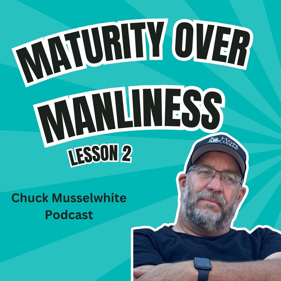 Maturity Over Manliness: A Call to Godly Manhood – Chuck Musselwhite